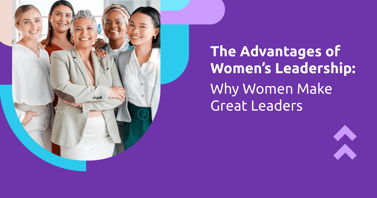 The Advantages Of Womens Leadership Why Women Make Great Leaders