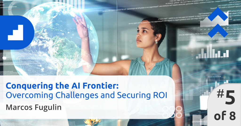 Conquer the AI Frontier: Overcoming Challenges & Securing ROI Conquer the AI Frontier: Overcoming Challenges & Securing ROI